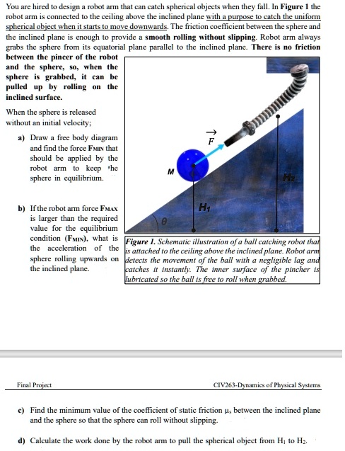 You are hired to design a robot arm that can catch spherical objects ...