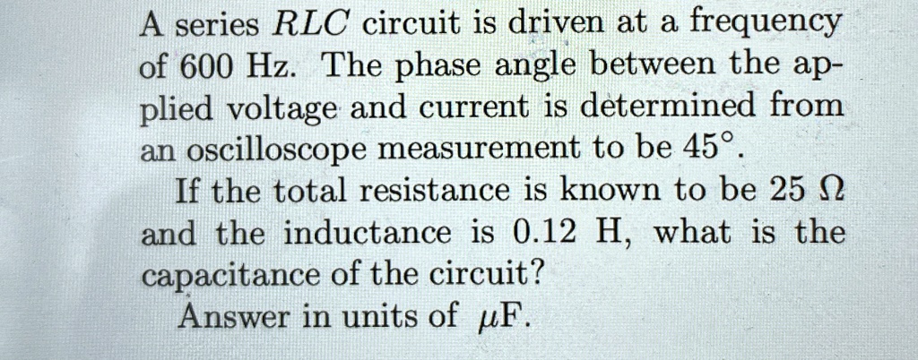 a series rlc circuit is driven at a frequency of 600 hz the phase angle ...
