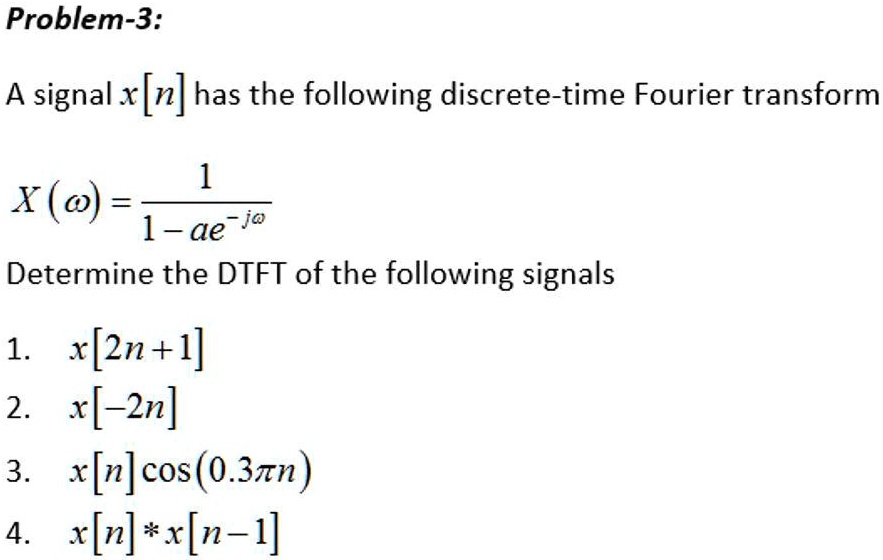 problem 3 a signalxnhas the following discrete time fourier transform 1 determine the dtft of ...