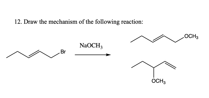 SOLVED: 12. Draw the mechanism of the following reaction: NaOCH3 Br ...