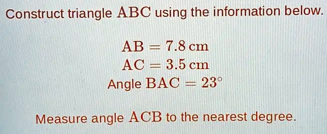 construct triangle abc using the information below ab 78 cm ac 35 cm angle bac 230 measure angle ...