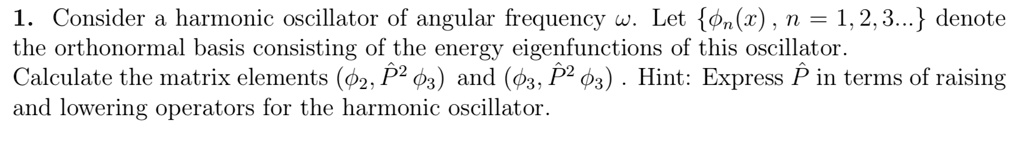 SOLVED: 1. Consider a harmonic oscillator of angular frequency w. Let n(x), n = 1,2,3... denote ...