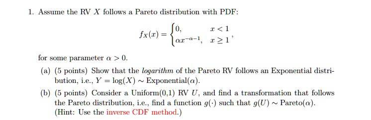 1. Assume the RV X follows a Pareto distribution with PDF: fx(x) = 0, x 0. (a) (5 points) Show ...