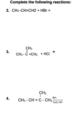 SOLVED: Complete the following reactions: CH3-CH-CH2 + HBr â†’ CH3-CH2-CH2-Br CH3-CH2-CH2-Cl ...