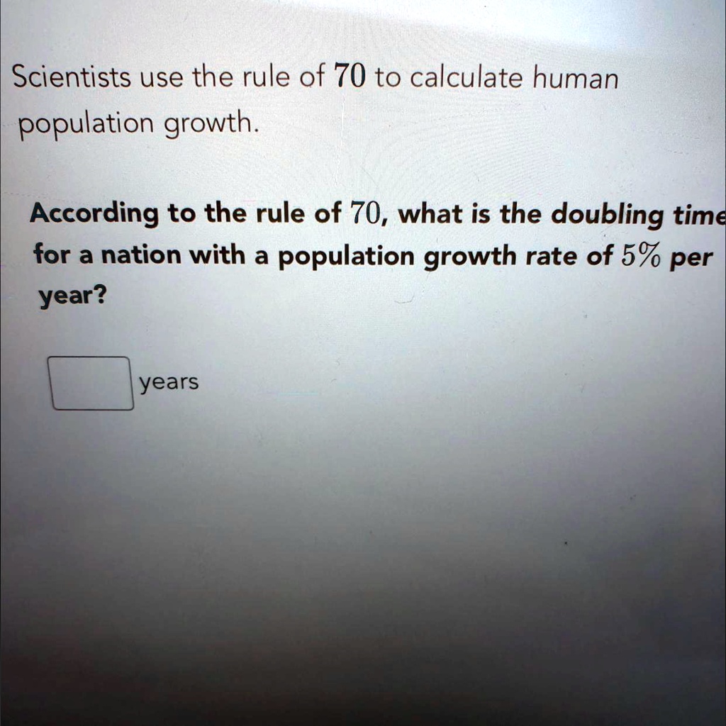 Scientists use the rule of 70 to calculate human population growth ...