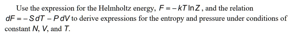 SOLVED: Use the expression for the Helmholtz energy, F =-kTInz and the ...