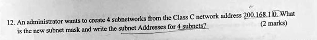 Solved 12an Administrator Wants To Create 4 Subnetworks From The Class C Network Address 200 4879