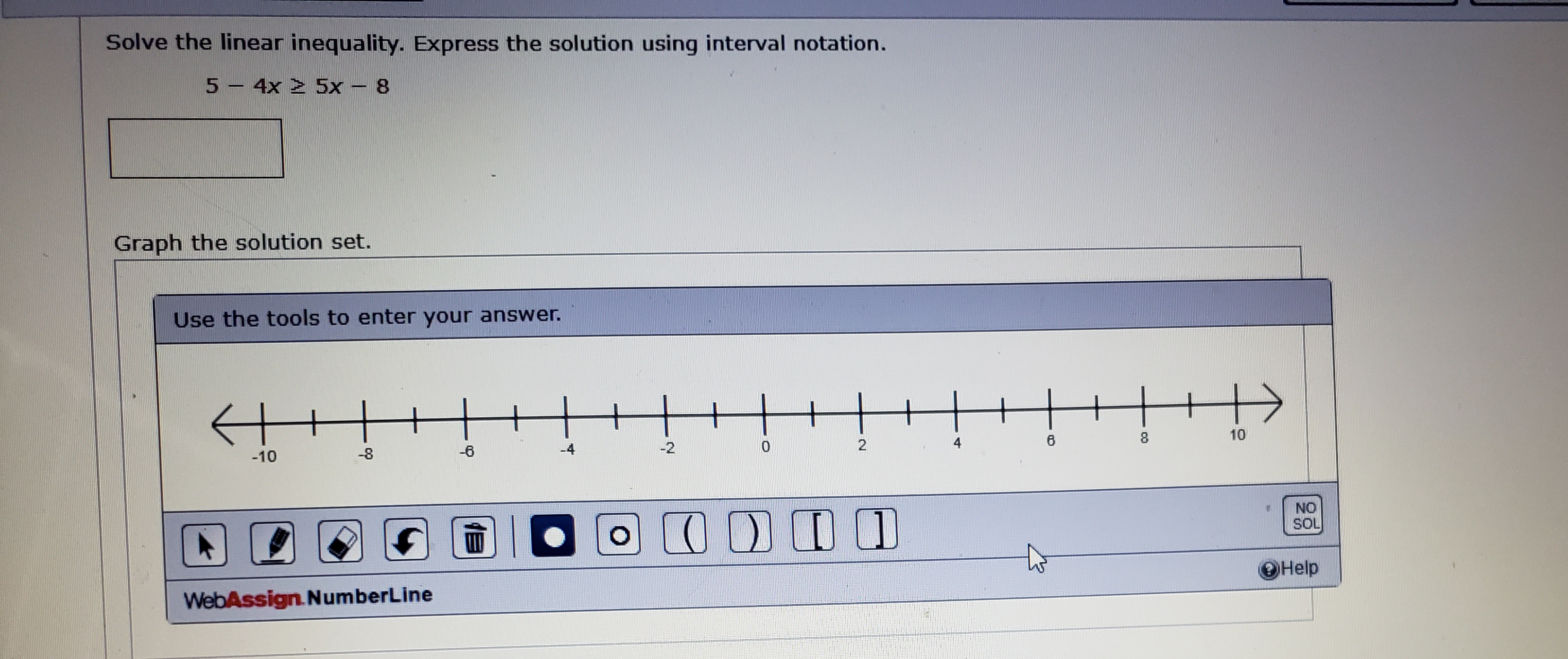 SOLVED: Solve the linear inequality. Express the solution using interval notation. 5-4 x ≥ 5 x-8 ...