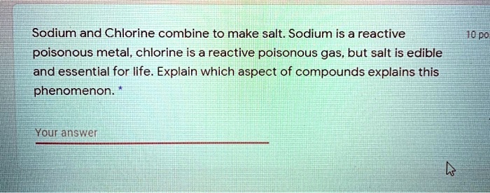 Sodium And Chlorine Combine To Make Salt Sodium Is A Reactive Poisonous