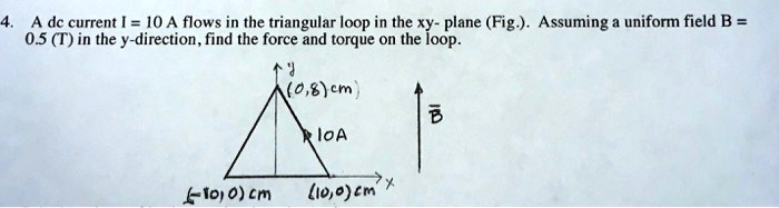 SOLVED: A DC current I = 10 A flows in the triangular loop in the xy-plane (Fig.). Assuming a ...