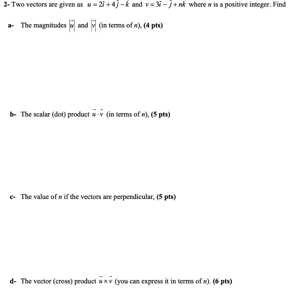 SOLVED: 2- Two vectors are given as u = 2i+4j-k and v = 3i - j+ nk ...
