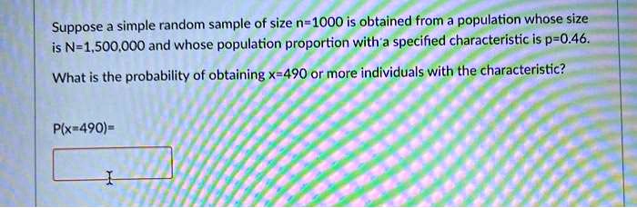 SOLVED:Suppose simple random sample of size n=1000 is obtained from population whose size is N ...