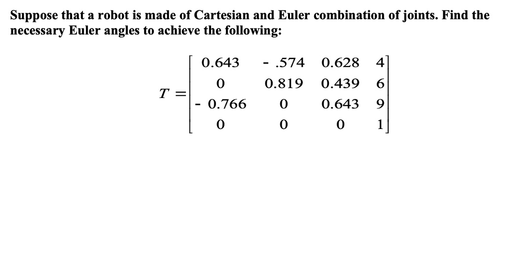 Suppose that a robot is made of Cartesian and Euler combination of ...