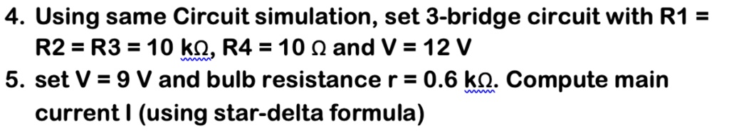 SOLVED: 4. Using same Circuit simulation, set 3-bridge circuit with R1 = R2 = R3 = 10 kQ, R4 =10 ...