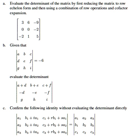 a. Evaluate the determinant of the matrix by first reducing the matrix to row echelon form and ...