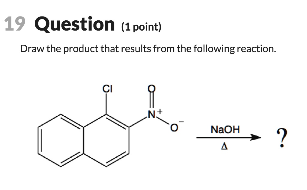 SOLVED: 19 Question (1 point) Draw the product that results from the ... SOLVED: 19 Question (1 point) Draw the product that results from the ...