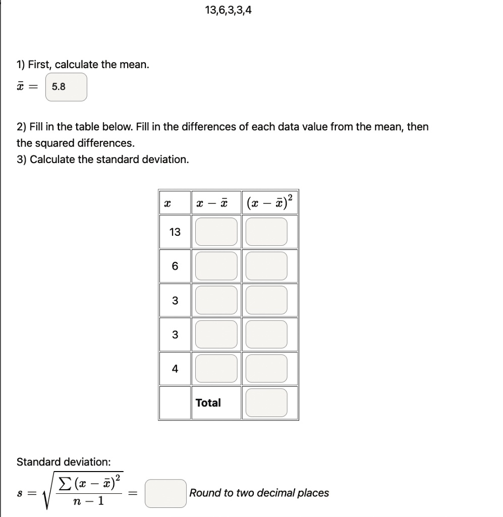 1) First, calculate the mean. x̅ = 5.8 13,6,3,3,4 2) Fill in the table below. Fill in the ...