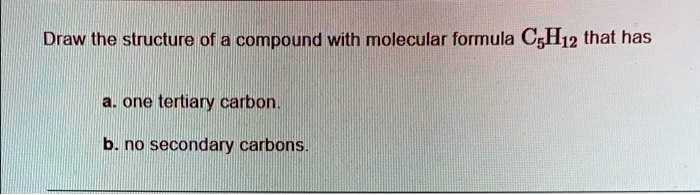 Draw the structure of a compound with molecular formula C5H12 that has ...