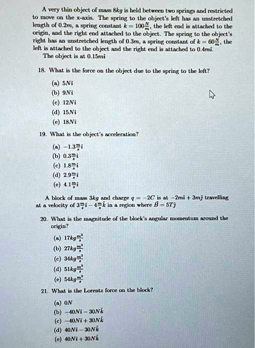SOLVED: A very thin object of mass 8kg is held between two springs and restricted to move on the ...