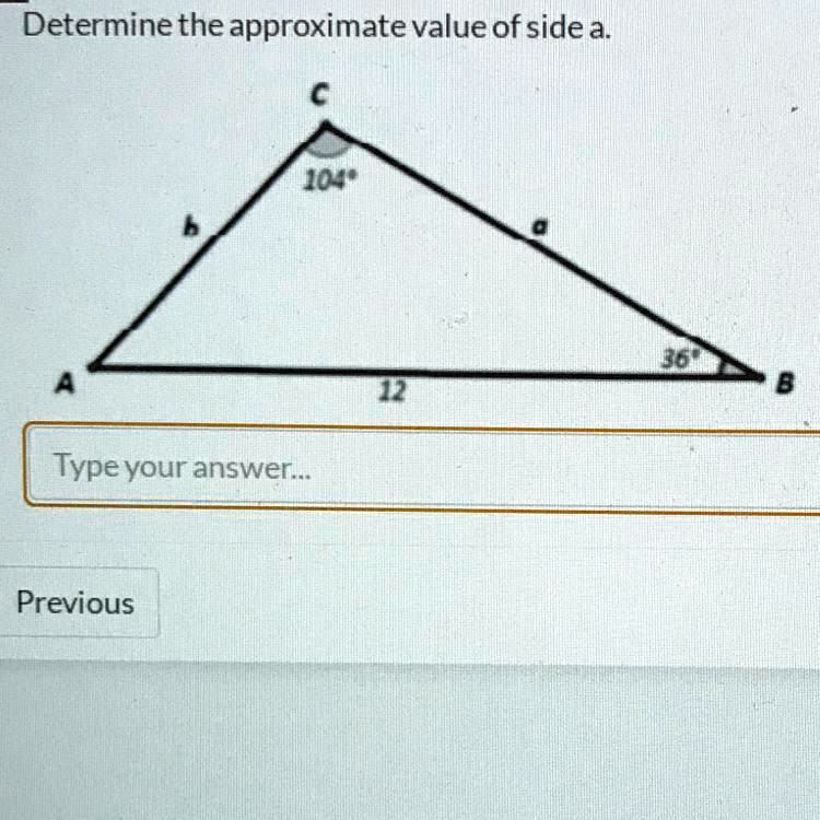 SOLVED: 'Determine the approximate value of side a. Determine the ... SOLVED: 'Determine the approximate value of side a. Determine the ...