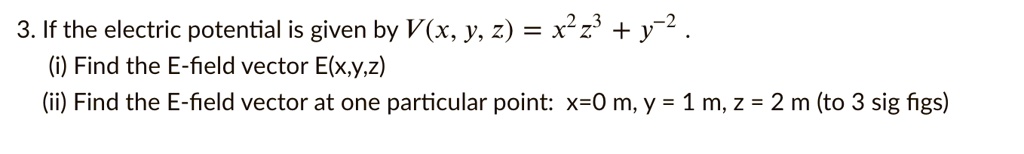 3 if the electric potential is given by vxy 2 x2z y 2 find the e field ...