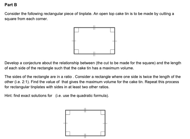 Part B Consider the following rectangular piece of tinplate. An open top cake tin is to be made ...