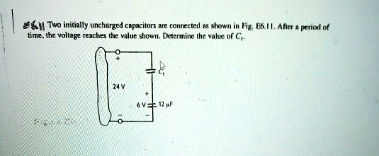 Two initially uncharged capacitors are connected as shown in Fig. E6.11 ...