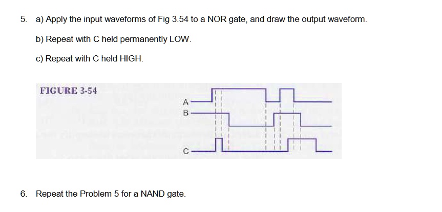 [get Answer] 5 A Apply The Input Waveforms Of Fig 3 54 To A Nor Gate