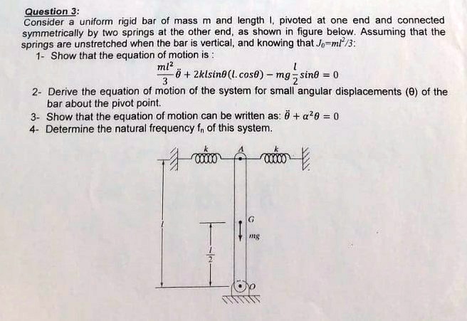 SOLVED: Question 3: Consider a uniform rigid bar of mass m and length L, pivoted at one end and ...