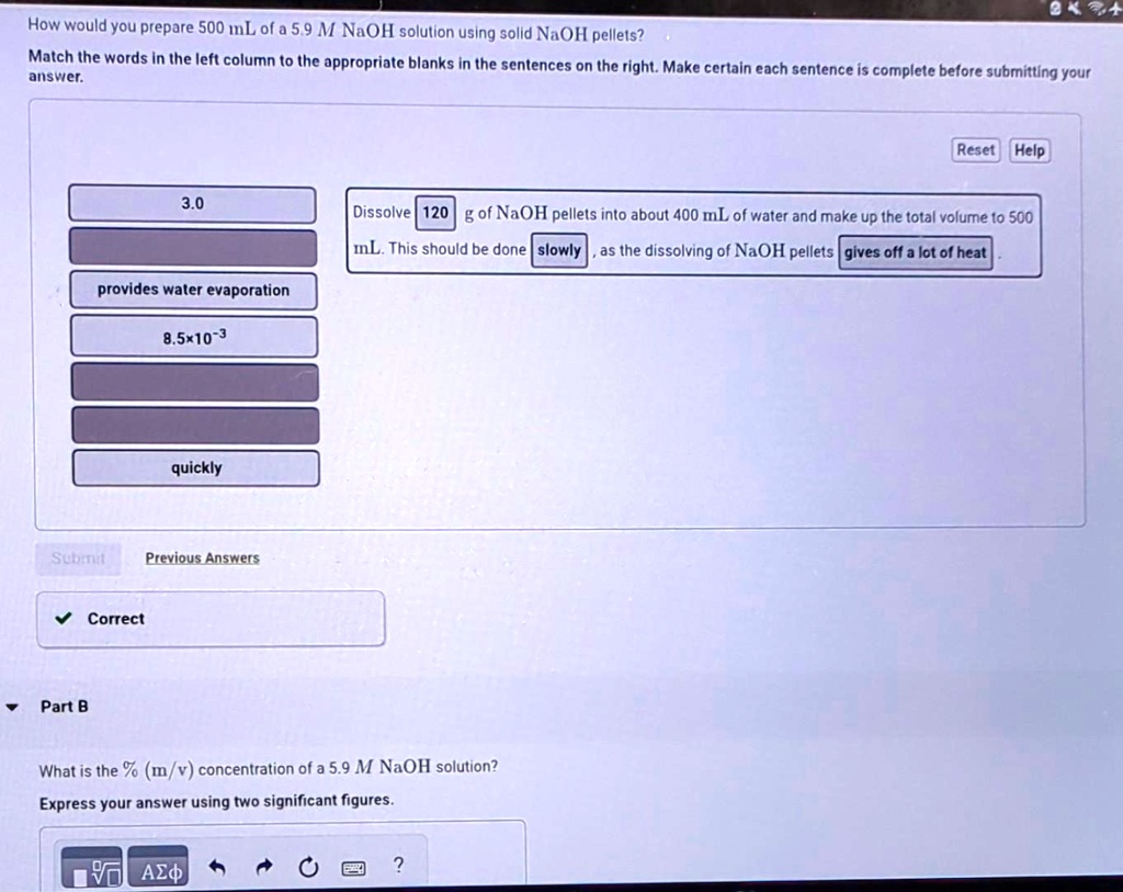 SOLVED: How would you prepare 500 mL of a 5.9 M NaOH solution using solid NaOH pellets Match the ...