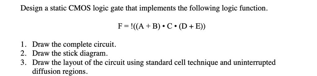 Please help with drawing the cirucit, stick diagram, and layout of the circuit using standard ...