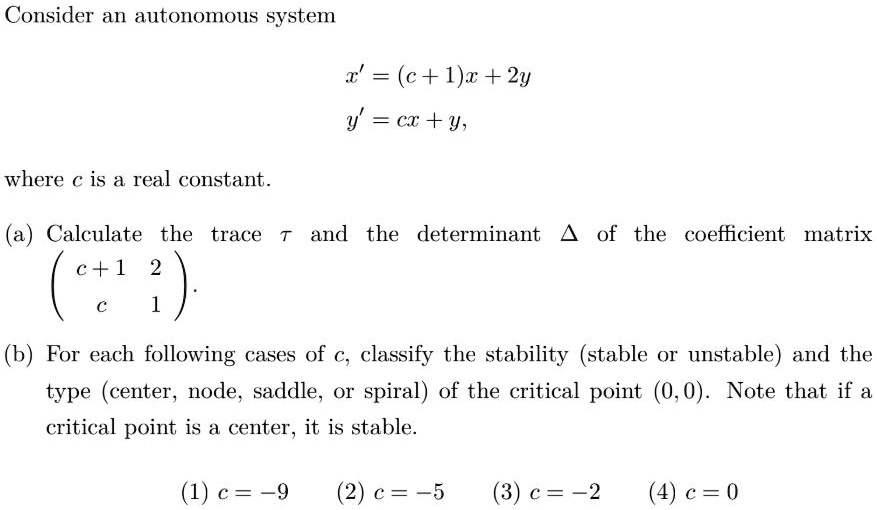 SOLVED:Consider an autonomous system (c+1)x + 2y y = c + y; where c is ...