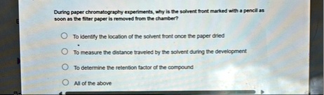 during paper chromatography experiments why is the solvent front marked ...