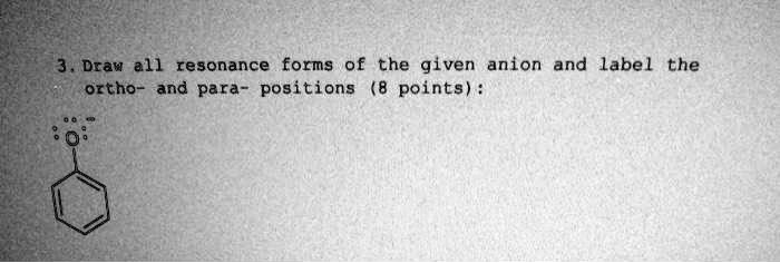 SOLVED: Draw al1 resonance forms of the given anion and Label the oztho- and pera positions points)