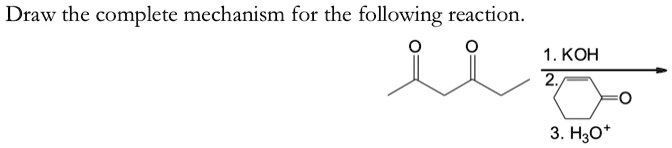 SOLVED: Draw the complete mechanism for the following reaction_ 1. KOH ...