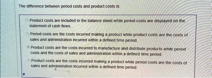 SOLVED: The difference between period costs and product costs is ...