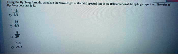 SOLVED: Using the Rydberg formula, calculate the wavelength of the ...