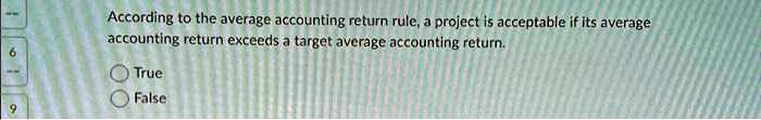 SOLVED: 9. According to the average accounting return rule, a project ...
