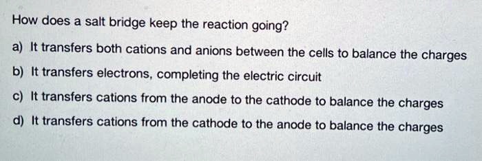 how does a salt bridge keep the reaction going a it transfers both ...