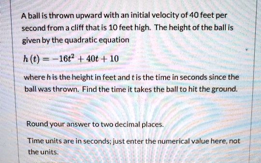 a ball is thrown upward with an initial velocity of 40 feet per second ...