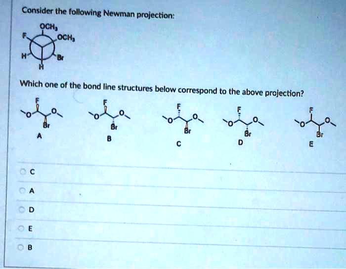 SOLVED: Consider the following Newman projection: OCH3; OCH3. Which one of the bond line ...