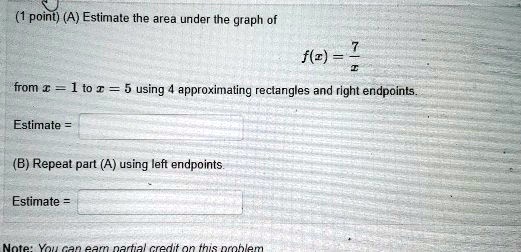 SOLVED: point) (A) Estimate the area under the graph of flz) = from 1 ...