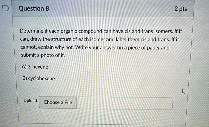 SOLVED: Question 8 2 pts Determine if each organic compound can have cis and trans isomers. If ...