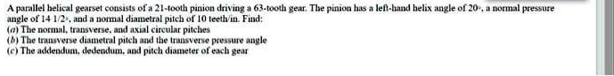 SOLVED: A parallel helical gearset consists of a 21-tooth pinion ...