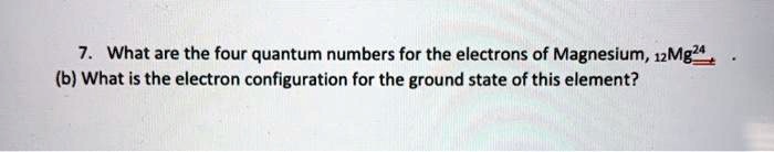What are the four quantum numbers for the electrons of...
