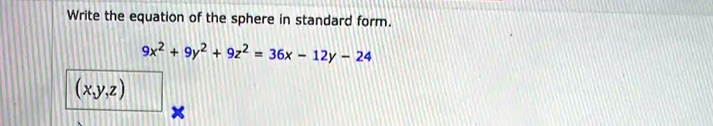 SOLVED: Write the equation of the sphere in standard form: 9x^2 + 9y^2 ...