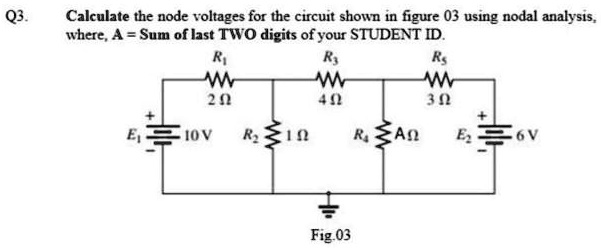 SOLVED: Q3. Calculate the node voltages for the circuit shown in Figure 03 using nodal analysis ...