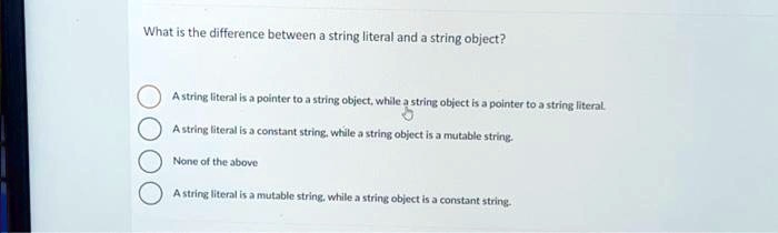 SOLVED: What is the difference between a string literal and a string ...