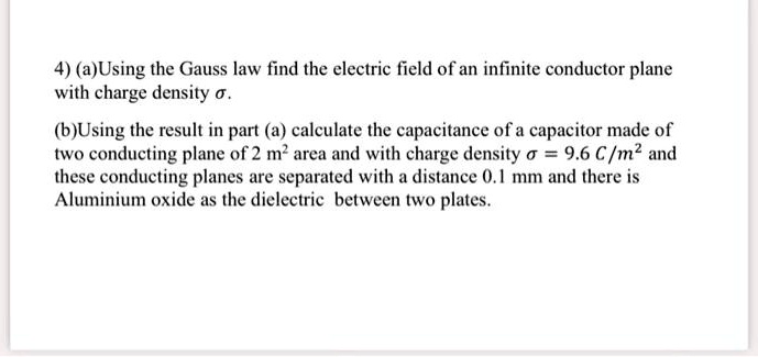 SOLVED: (a) Using the Gauss law, find the electric field of an infinite conductor plane with ...