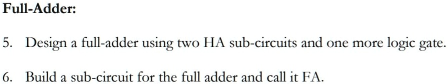 SOLVED: Full-Adder: Design a full-adder using two HA sub-circuits and ...